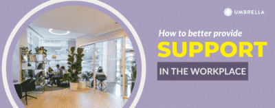 How can workplaces better support their people? | Umbrella Wellbeing Ltd