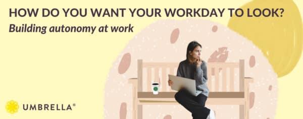 How do you want your workday to look? Building autonomy at work ...