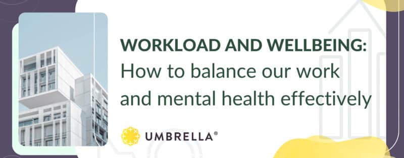 Workload and wellbeing: How to balance our work and mental health ...