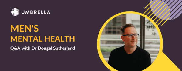 Men’s mental health: Q&A with Umbrella CEO Dougal Sutherland | Umbrella ...