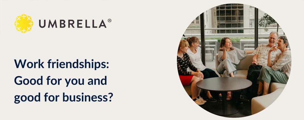 Work friendships: Good for you and good for business? | Umbrella ...