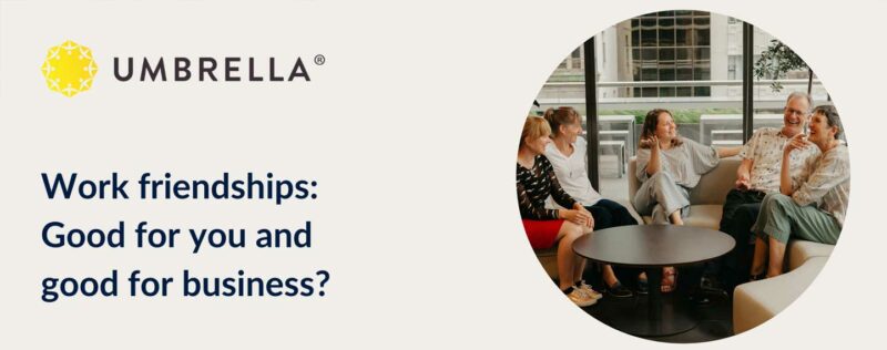 Work friendships: Good for you and good for business? | Umbrella ...