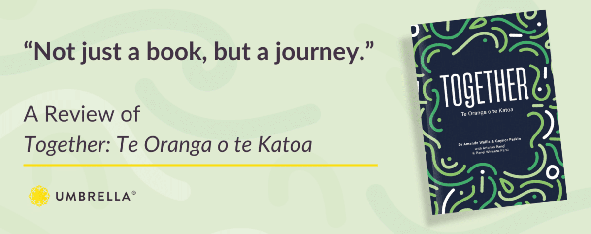 A review of Together: Te Oranga o te Katoa | Umbrella Wellbeing Ltd