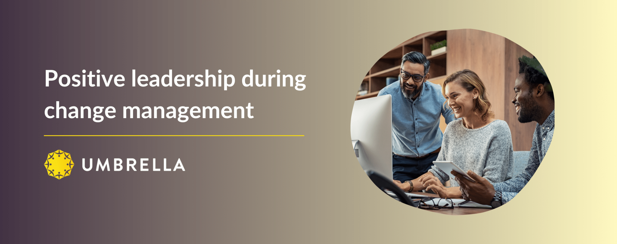 Positive leadership during change management | Umbrella Wellbeing Ltd